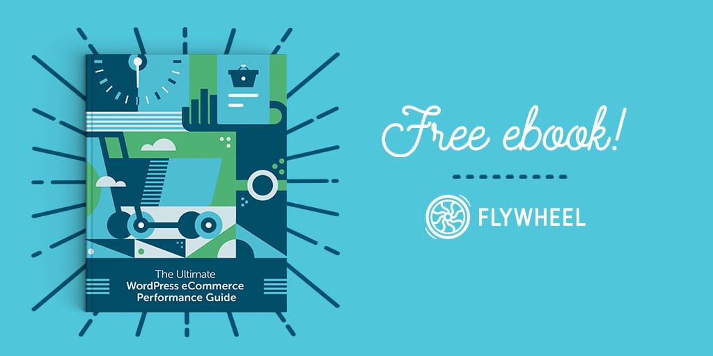 Flywheel | The ultimate WordPress eCommerce performance guide
